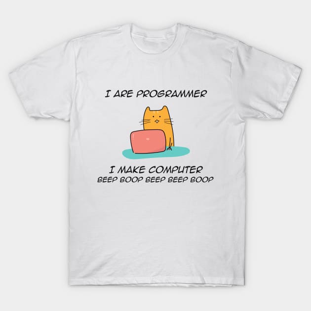 I are programmer I make computer beep boop funny - I Are Programmer - T-Shirt | TeePublic